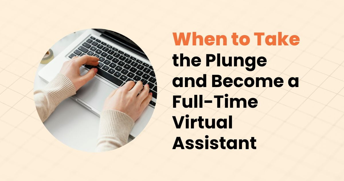 When to Take the Plunge and Become a Full-Time Virtual Assistant - 2025