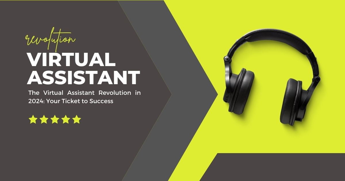 The Virtual Assistant Revolution in 2024: Your Ticket to Success - 2025